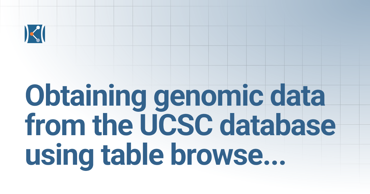 Obtaining genomic data from the UCSC database using table browser ...