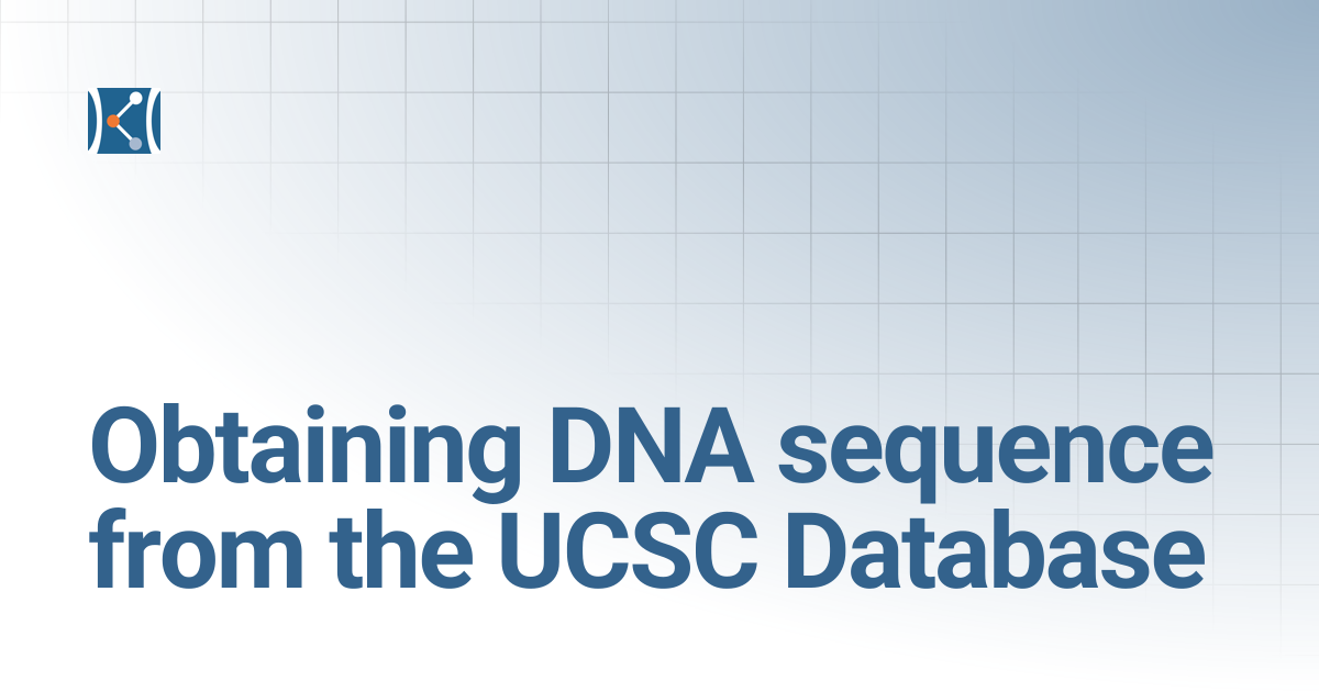 Obtaining DNA sequence from the UCSC Database | The Barbara K. Ostrom ...