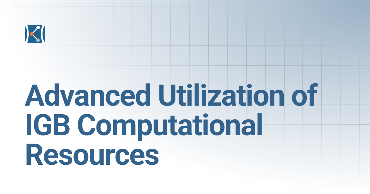 Advanced Utilization of IGB Computational Resources | The Barbara K ...